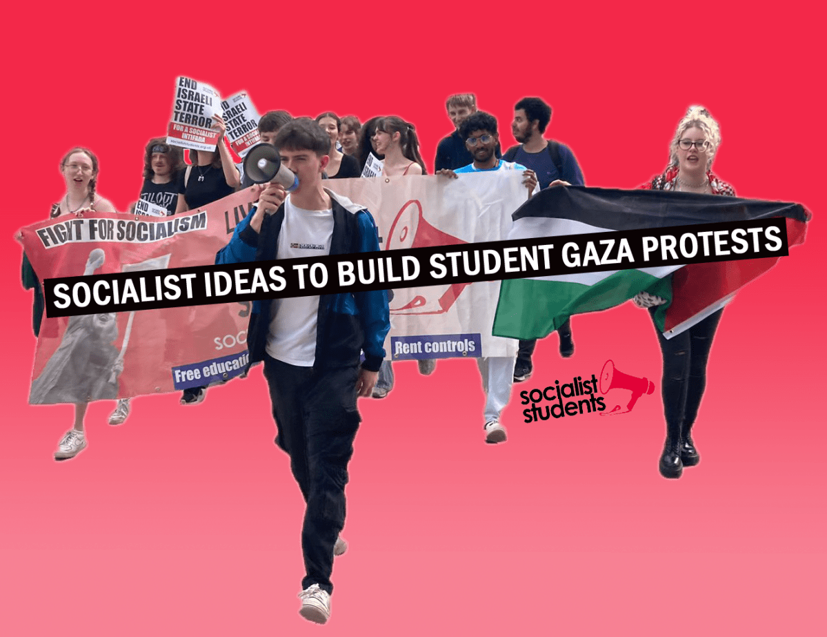 Socialist ideas to build student Gaza protests – Socialist Students